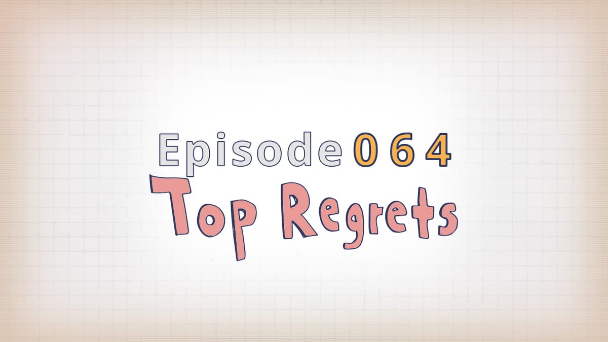 064: Top Regrets